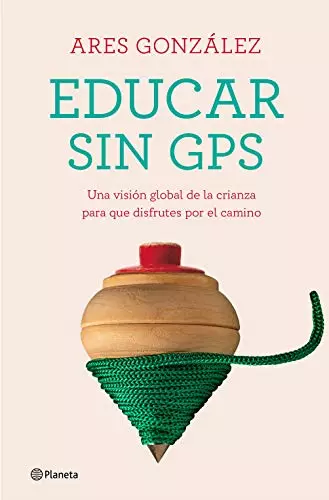 Pag-edukar nga wala GPS: Usa ka global nga panan-awon sa pagkaginikanan aron matagamtam nimo kini sa dalan (Non-Fiction)