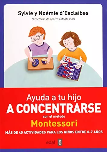 Segíts gyermekednek koncentrálni a Montessori módszerrel (A gyermeked és te)