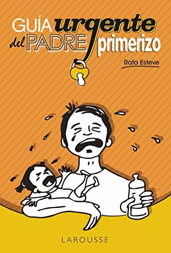 Guia Urgent Del Pare Primerizo (Larousse - Llibres Il·lustrats/ Pràctics - Vida Saludable)