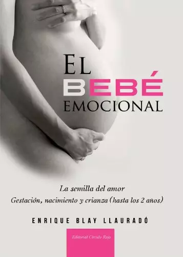 La emocia bebo: gravedeco, naskiĝo kaj edukado (ĝis 2 jaroj): la semo de amo