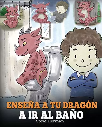 Potty Kuphunzitsa Chinjoka Chanu: Momwe Mungaphunzitsire Chinjoka Chanu Chomwe Chimachita Mantha. Nkhani Yokongola Kwa Ana Kuti Apange ... Kusangalatsa Komanso Kosavuta. (My Dragon Books Spanish)