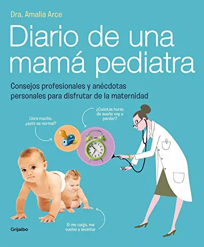 Diario dunha mamá pediatra: Consellos profesionais e anécdotas persoais para gozar da maternidade (Embarazo, bebé e crianza)